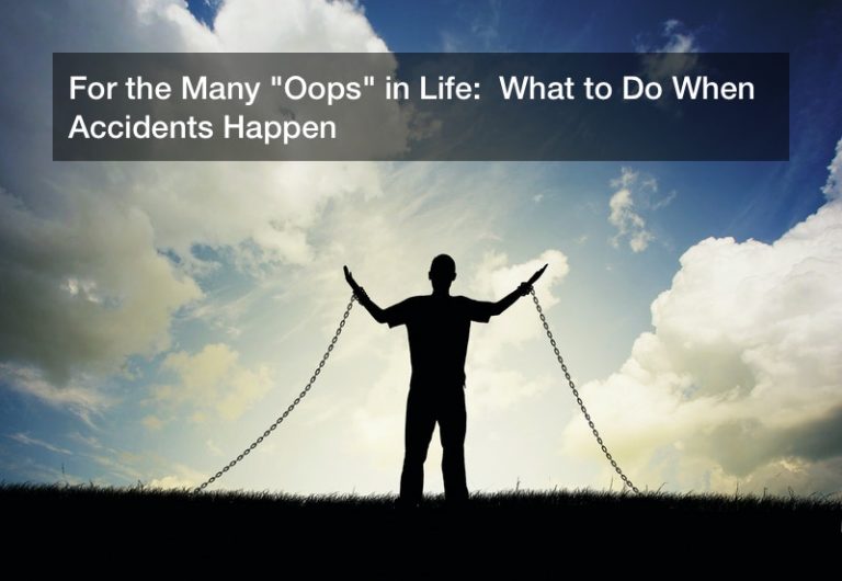 For the Many "Oops" in Life: What to Do When Accidents Happen - Law ...